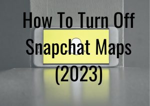 How To Turn Off Snapchat Maps (2023) - Boostmeup