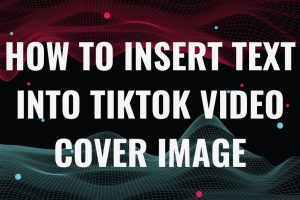How to Insert Text Into TikTok Video Cover Image (2023) - Boostmeup