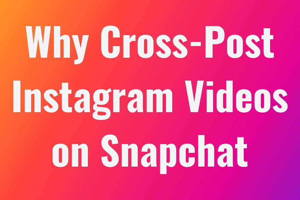 How To Post Instagram Videos On Snapchat And Vice Versa (2023) - Boostmeup