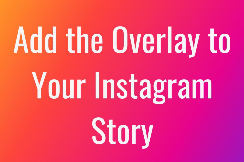 How to Get a Transparent Overlay Instagram Story - Boostmeup