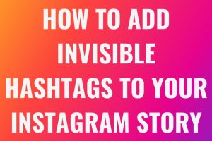 How to Add Invisible Hashtags to Your Instagram Story - Boostmeup