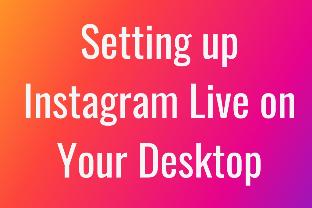 How To Host An Instagram Live From A Desktop - Boostmeup